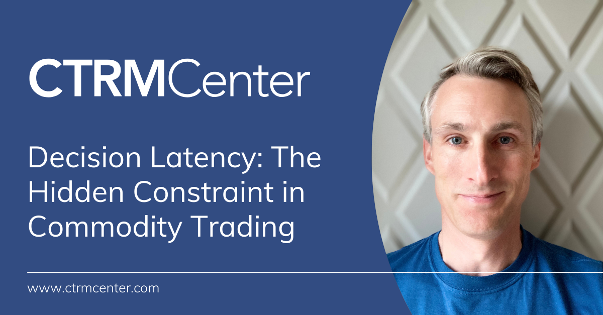 Decision Latency: The Hidden Constraint in Commodity Trading - CTRM Center